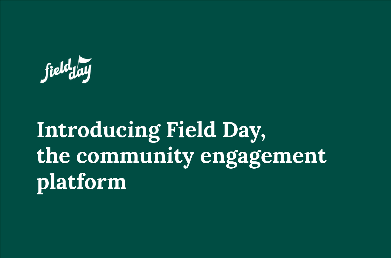 Introducing Field Day, the community engagement platform - Field Day